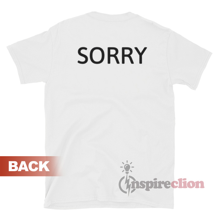 For Sale SORRY Tee-Shirt-T-Shirt - Inspireclion.com