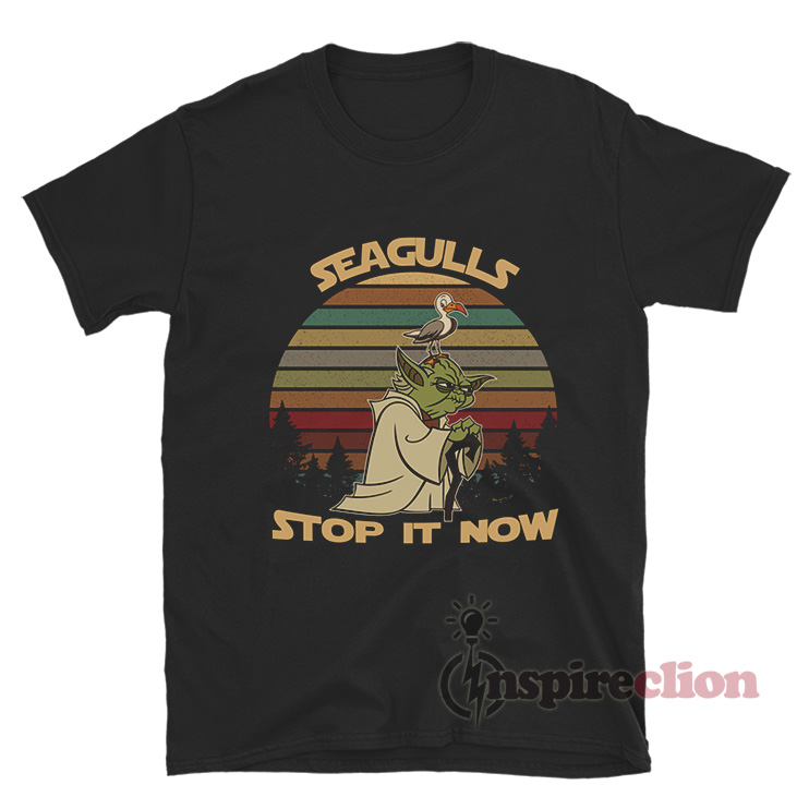 For Sale Seagulls Stop It Now Funny T-shirt - Inspireclion