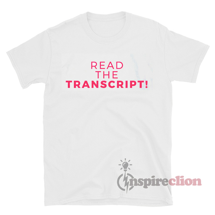 Read The Transcript Impeach Trump T-shirt - Inspireclion.com
