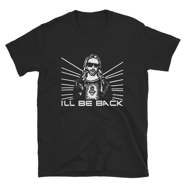 I'll Be Back Savior Jesus Terminator Parody T-Shirt - Inspireclion.com