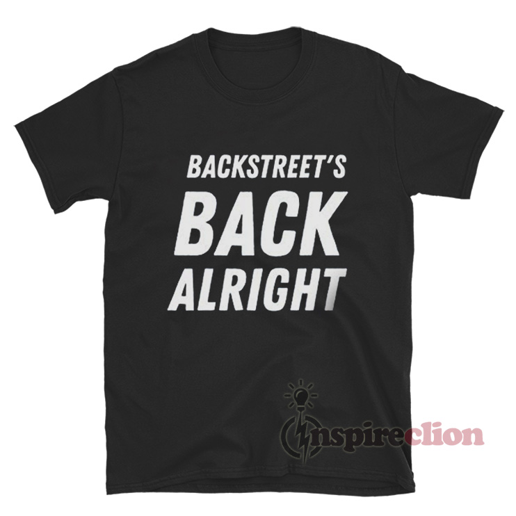 Backstreet's Back Alright 90's Boys Shirt - Inspireclion.com