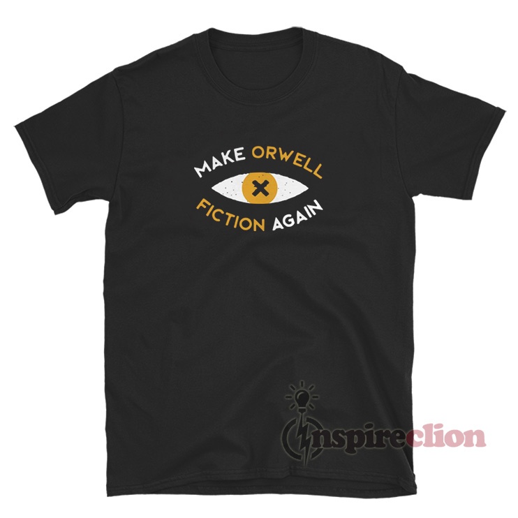Make Orwell Fiction Again Recon Eye T Shirt Inspireclion