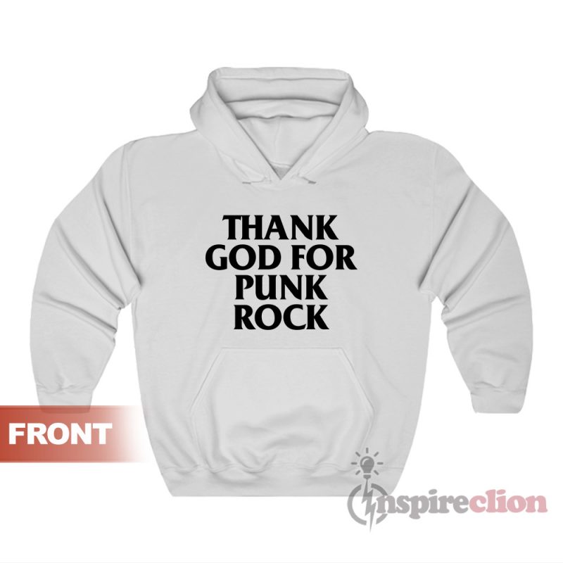 Thank God For Punk Rock Hoodie - inspireclion.com