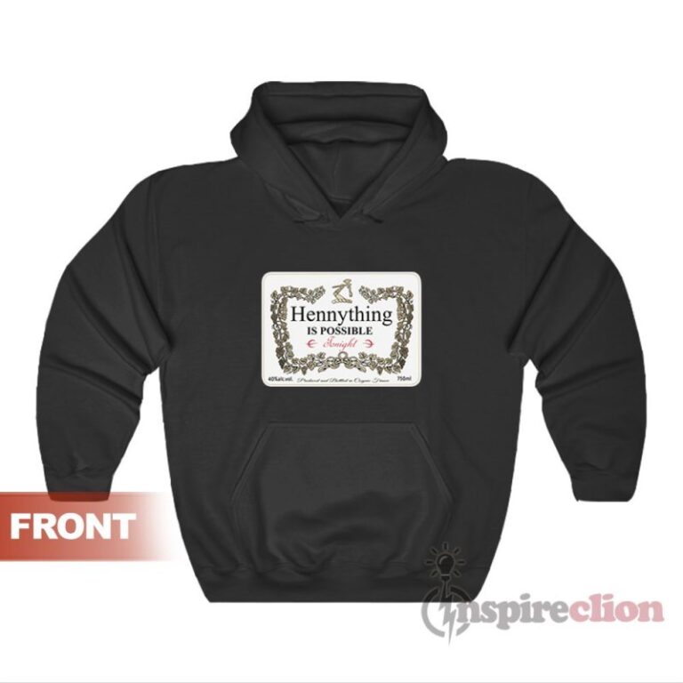 Hennything Is Possible Tonight Hoodie - Inspireclion