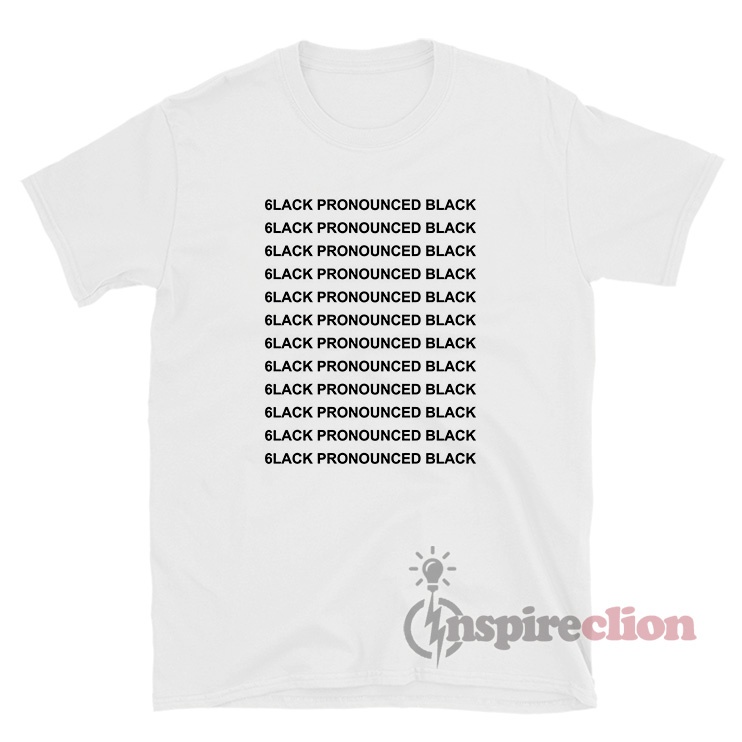 Get It Now 6lack Pronounced Black T-Shirt - Inspireclion.com