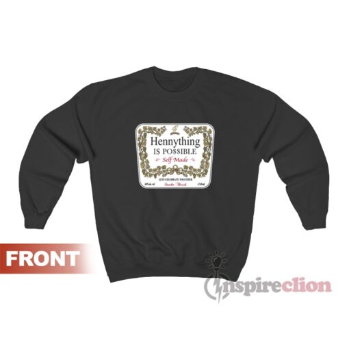 Hennything Is Possible Self Made Sweatshirt - Inspireclion