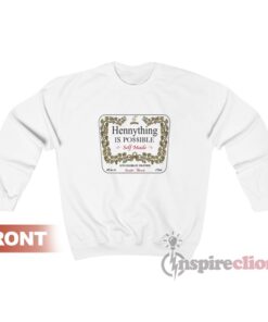 Hennything Is Possible Self Made Sweatshirt - Inspireclion