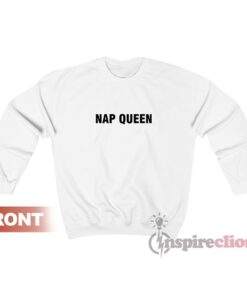 Nap Queen Sweatshirt For Women’s Or Men’s - Inspireclion