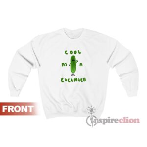Cool As A Cucumber Funny Sweatshirt - Inspireclion