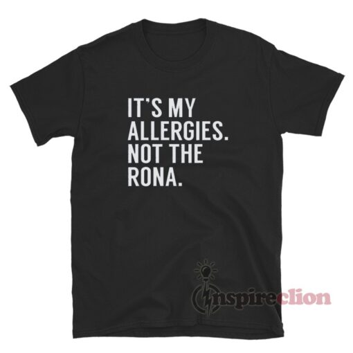 It's My Allergies Not The Rona T-Shirt Cheap Custom - Inspireclion