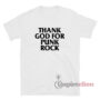 Get It Now Thank God For Punk Rock T-Shirt - Inspireclion.com