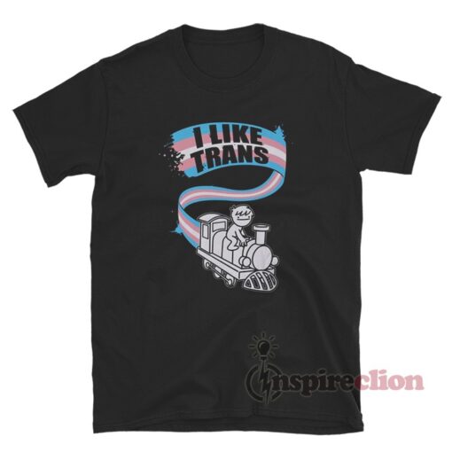 Get It Now I Like Trans T-Shirt Custom Trendy - Inspireclion.com