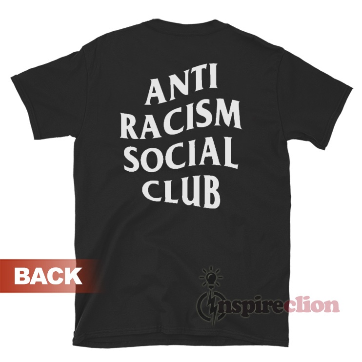Anti Racism Social Club T-Shirt For Sale - Inspireclion