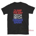 Dump Trump Ditch Mitch Disbar Barr Anti Trump T-Shirt - Inspireclion.com