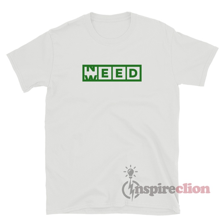Get It Now Need Weed T-Shirt For Sale - Inspireclion.com