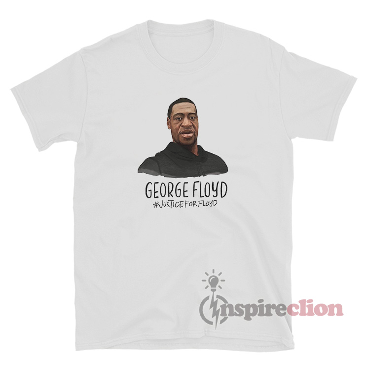 George Floyd Justice For Floyd T-Shirt - Inspireclion