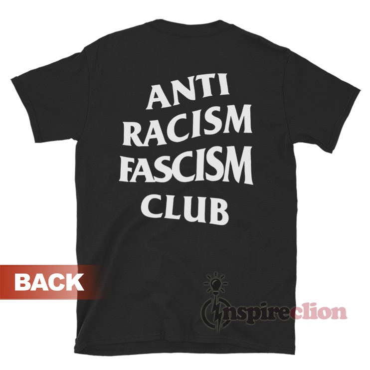 Anti Racism Fascism Club T-Shirt For Sale - Inspireclion