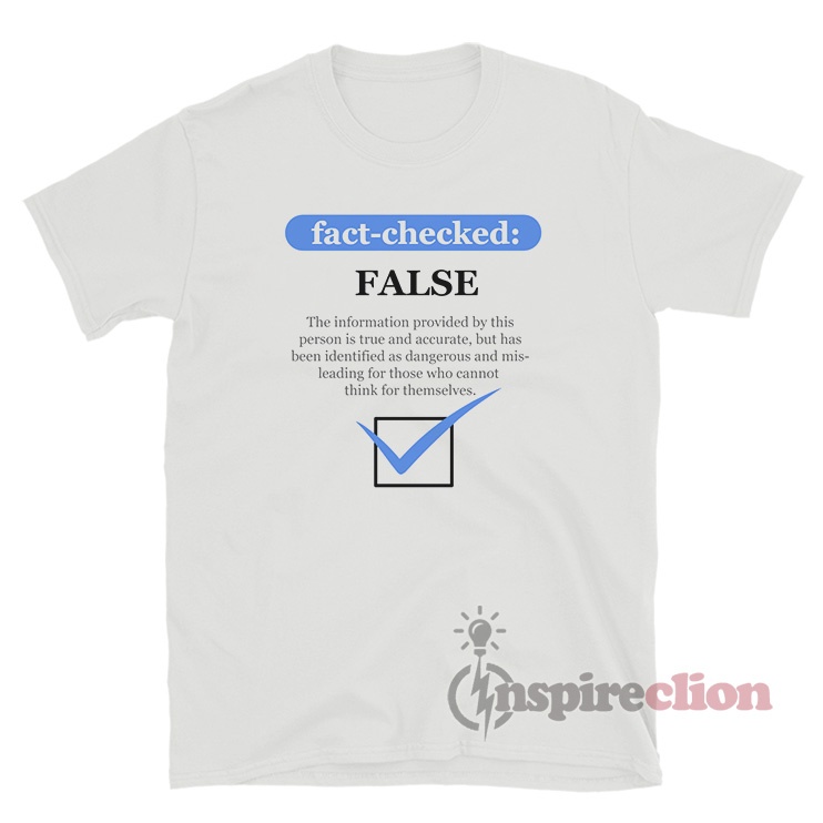 Get It Now Fact Checked False T-Shirt For Sale - Inspireclion.com
