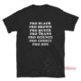 Pro Black Pro Brown Pro Queer Pro Trans Pro Science Pro Choice T-Shirt