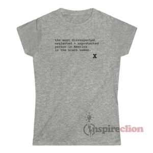 The Most Disrespected Person In America Is The Black Woman T-Shirt