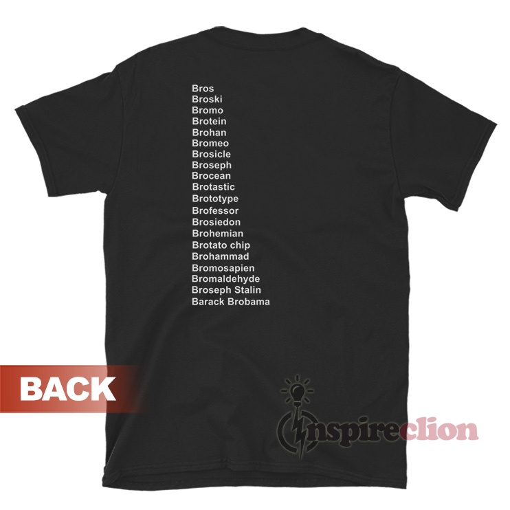 Bro Bros Broski Bromo Brotein Brohan Bromeo Brosicle Broseph Shirt