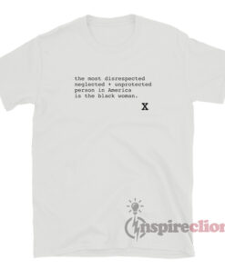 The Most Disrespected Person In America Is The Black Woman T-Shirt