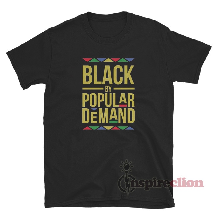 Black By Popular Demand T-Shirt - Inspireclion.com