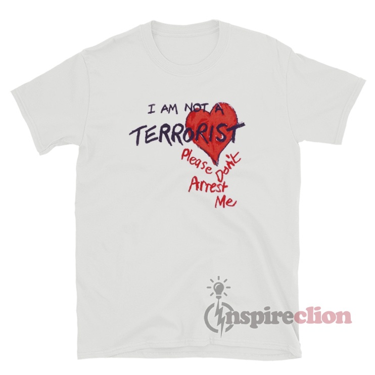 I'm Not A Terrorist Please Don't Arrest Me T-Shirt - Inspireclion.com