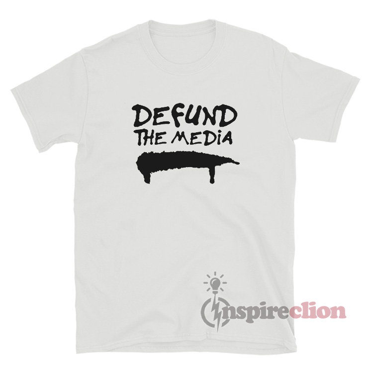 Defund The Media T-Shirt For Sale - Inspireclion.com