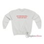 Stop Expecting People To Love Like You Do Sweatshirt