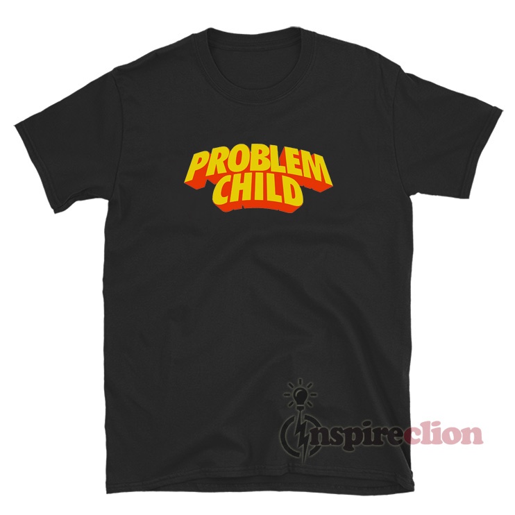 Problem Child T-Shirt On Sale For Women Or Men - Inspireclion.com