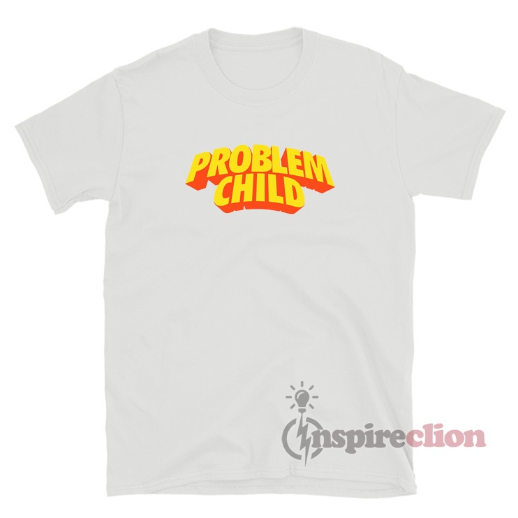 Problem Child T-Shirt On Sale For Women Or Men - Inspireclion.com
