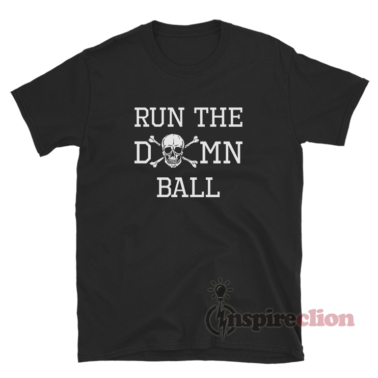 Run The Damn Ball T-Shirt For Sale - Inspireclion.com