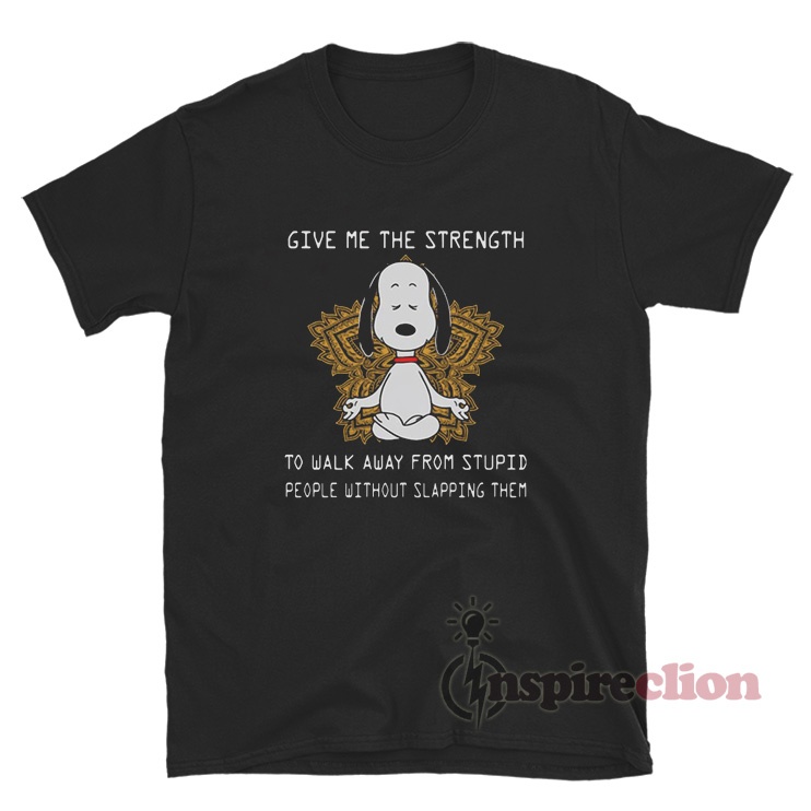 Snoopy Give Me The Strength To Walk Away Form Stupid People Shirt