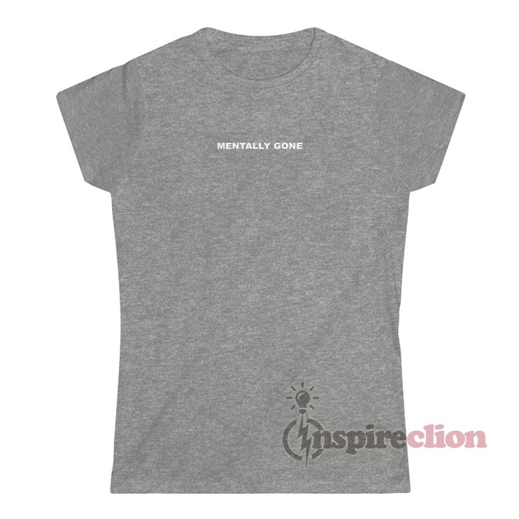 For Sale Mentally Gone T Shirt For Women Or Men
