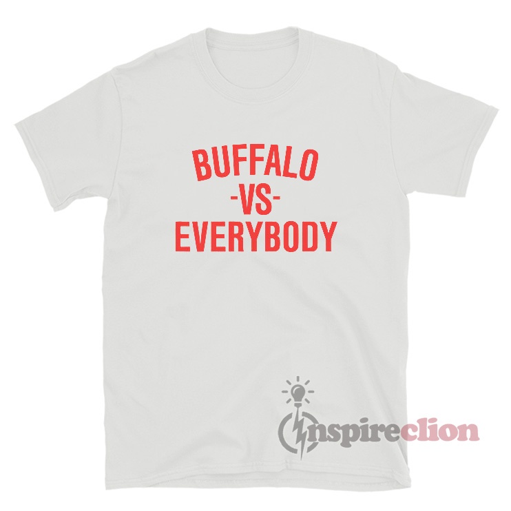 Buffalo Vs Everybody T-Shirt For Women Or Men - Inspireclion.com