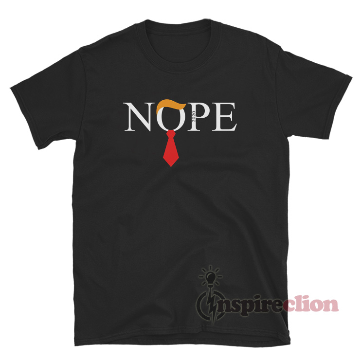 Donald Trump Nope T-Shirt Trump Nope 2020 Shirt - Inspireclion.com
