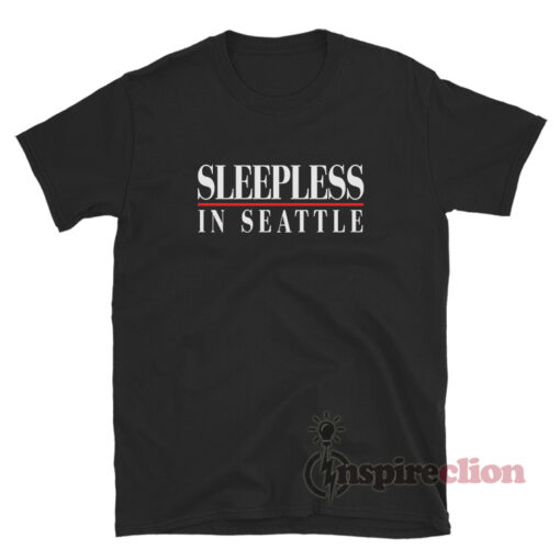 Sleepless In Seattle T-Shirt For Sale - Inspireclion.com