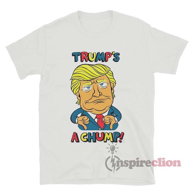 Chump For Trump T-Shirt For Sale - Inspireclion.com