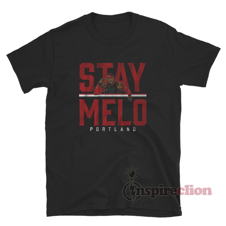 Stay Melo Portland Carmelo Anthony T-Shirt - Inspireclion.com