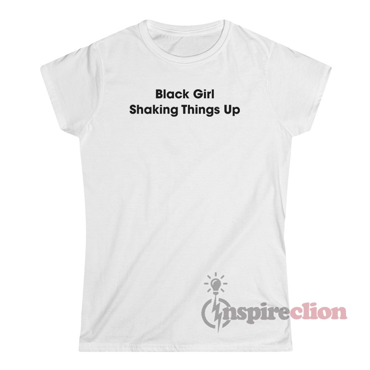 Black Girl Shaking Things Up T-Shirt - Inspireclion.com