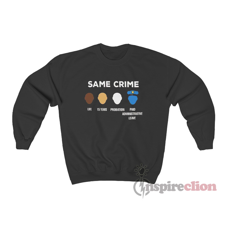Same Crime Different Time Sweatshirt Unisex Cheap Custom Same Crime Different Time Sweatshirt Unisex Cheap Custom
