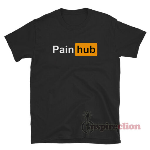 Get It Now Pain Hub T-Shirt For Womens Or Mens - Inspireclion.com