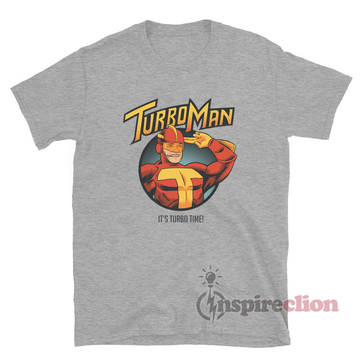It's Turbo Time Turbo Man T-Shirt For Sale - Inspireclion.com
