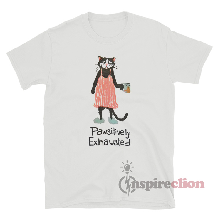 Pawsitively Exhausted Cat Funny T-Shirt For Women Or Men - Inspireclion