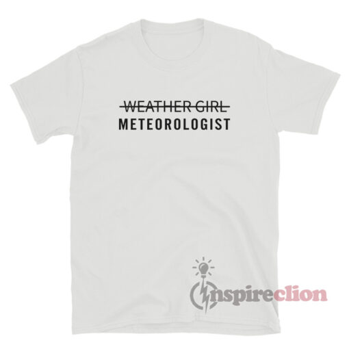 Weather Girls Meteorologist T-Shirt For Women's Or Men's - Inspireclion