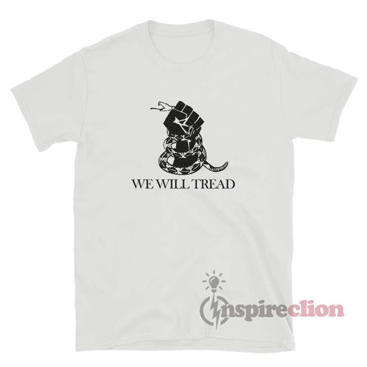 We Will Tread T-Shirt On Sale For Women Or Men - Inspireclion.com