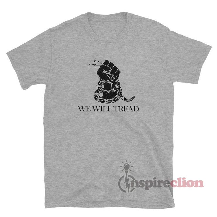 We Will Tread T-Shirt On Sale For Women Or Men - Inspireclion.com