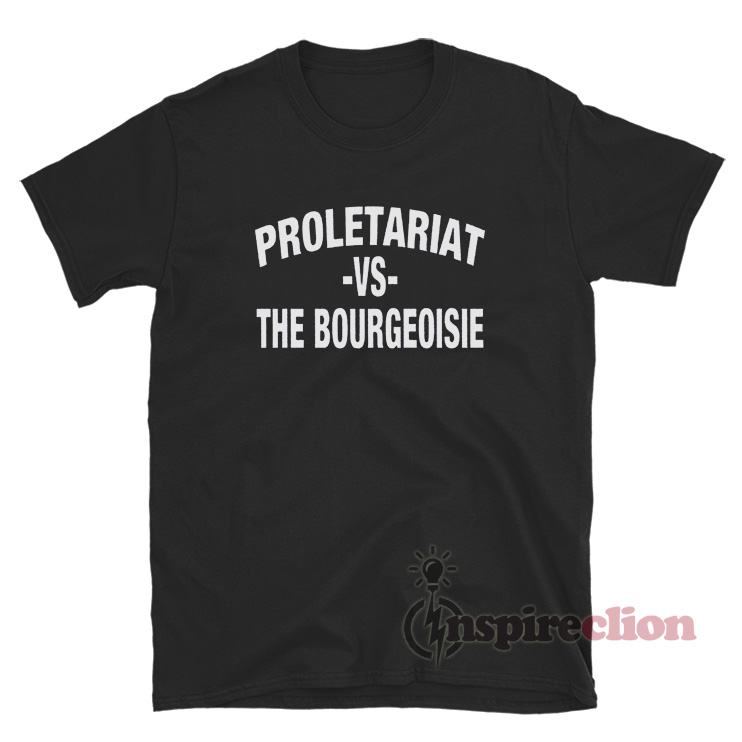 Proletariat vs The Bourgeoisie T-Shirt For Women's Or Men's - Inspireclion