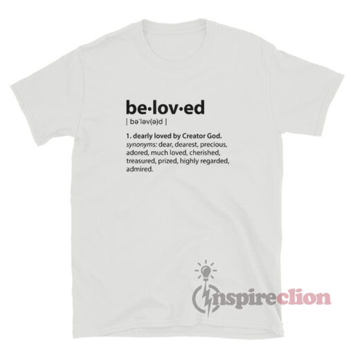 Get It Now Beloved Definition T-Shirt - Inspireclion.com